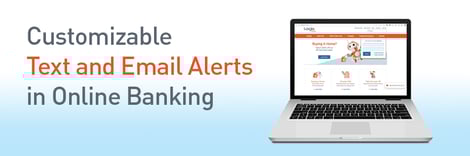 Customizable Text & Email Alerts in Online Banking